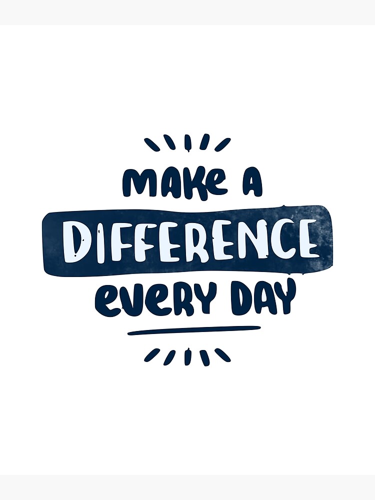 "Make A Difference Every Day" Poster for Sale by asmmdesign | Redbubble