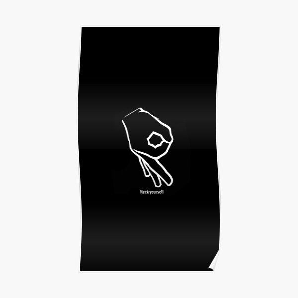 "neck yourself b & w" Poster by BoredLonsok | Redbubble