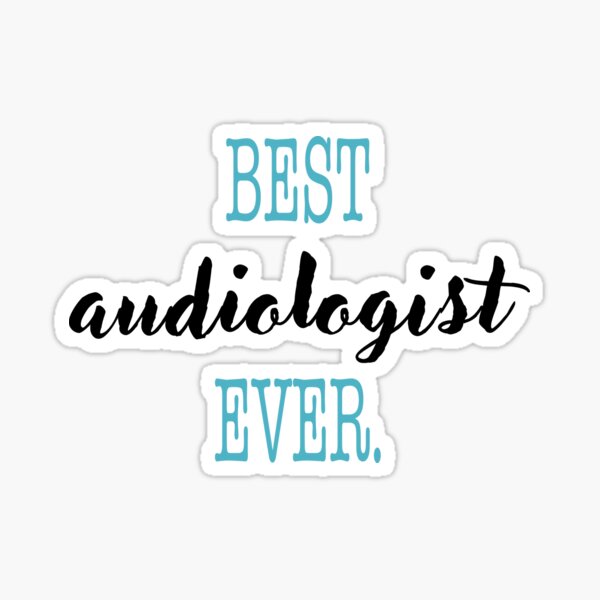 "Best Audiologist Ever" Sticker for Sale by lizzyhanna | Redbubble