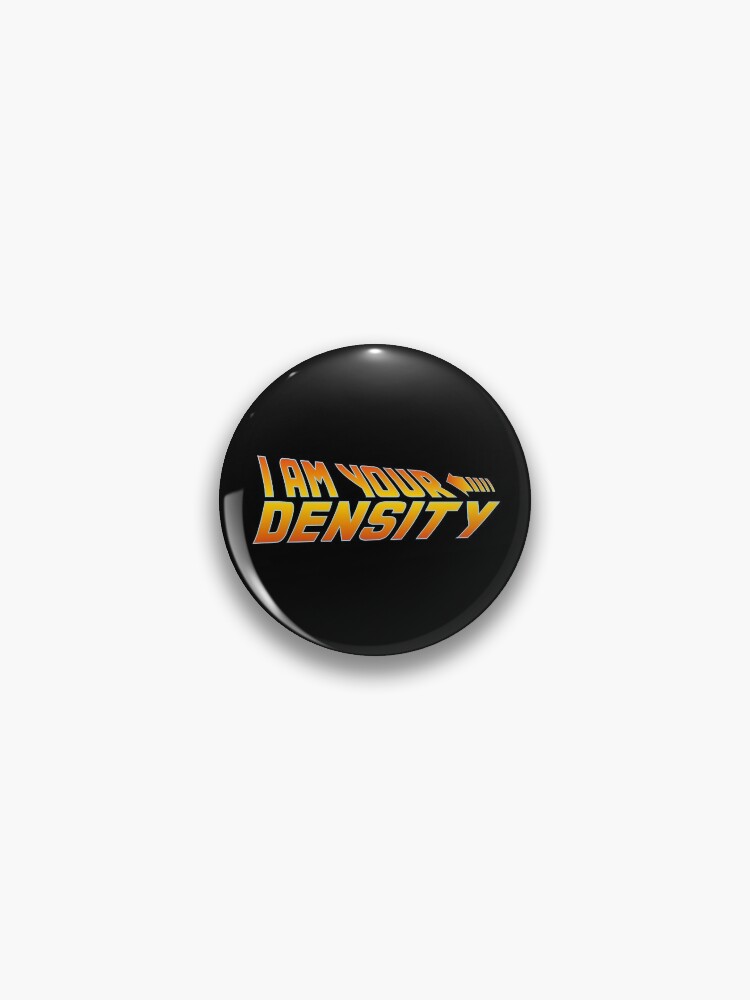 "I Am Your Density BTTF" Pin for Sale by w1ckerman | Redbubble