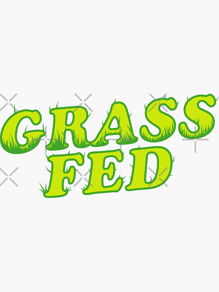 "Grass Fed" Sticker for Sale by TheFlying6 | Redbubble