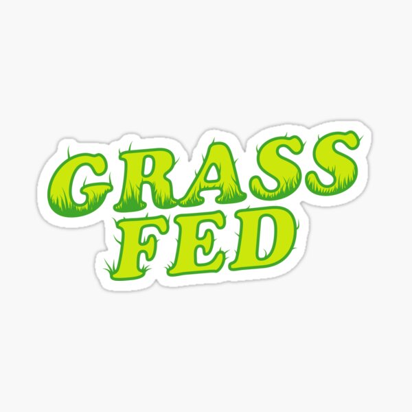 "Grass Fed" Sticker for Sale by TheFlying6 | Redbubble