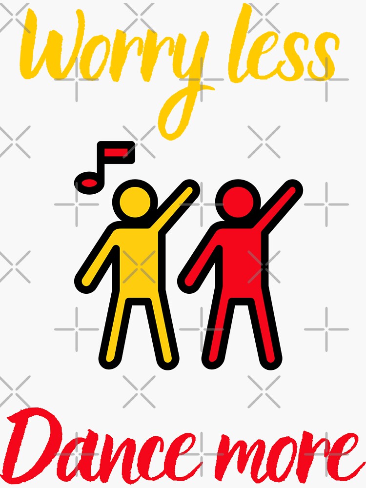 "WORRY LESS, DANCE MORE" Sticker by Sparkly-doll | Redbubble