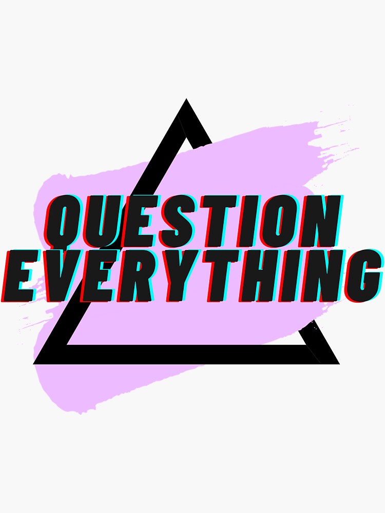 "Question Everything" Sticker by kelseycortes | Redbubble