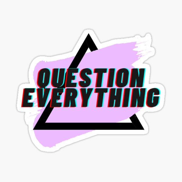 "Question Everything" Sticker by kelseycortes | Redbubble