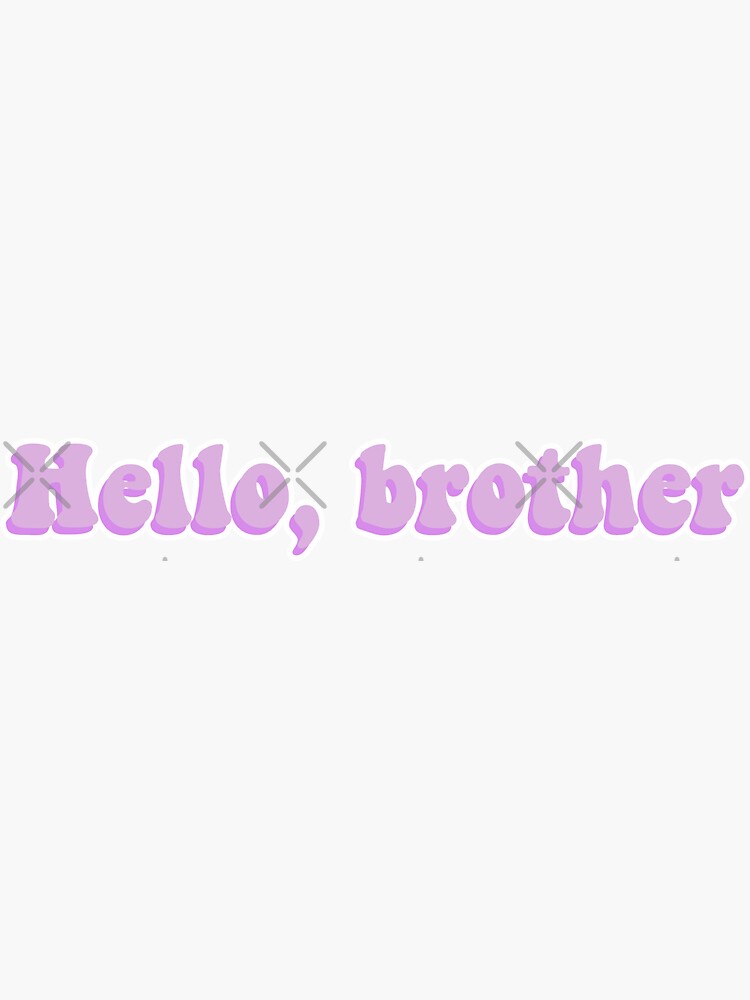 "Hello, brother" Sticker for Sale by Alezia Hafstrøm | Redbubble