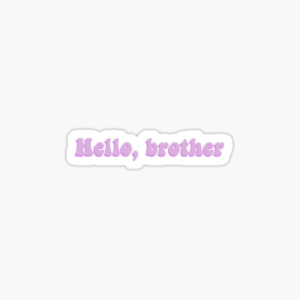 "Hello, brother" Sticker for Sale by Alezia Hafstrøm | Redbubble
