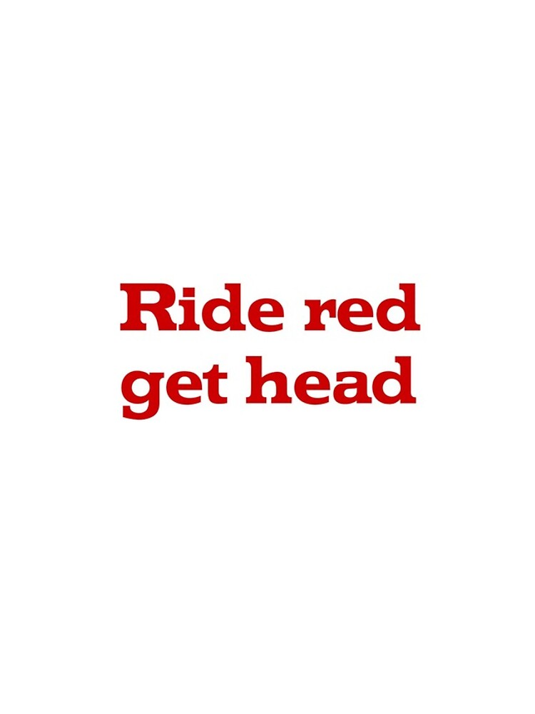 "Ride Red Get Head" iPhone Case for Sale by AlannahN | Redbubble