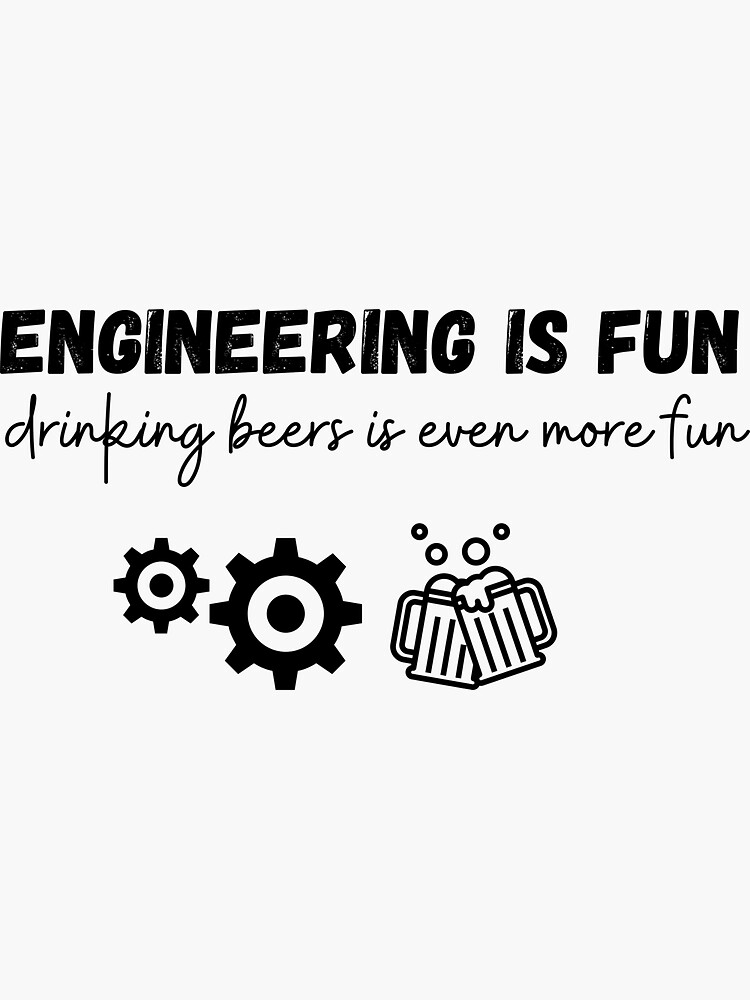 "Engineering is fun but drinking beers is more fun" Sticker by ...