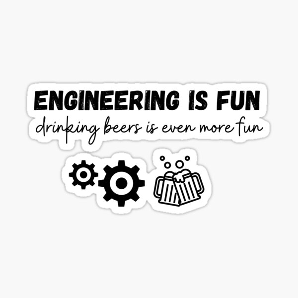 "Engineering is fun but drinking beers is more fun" Sticker by ...