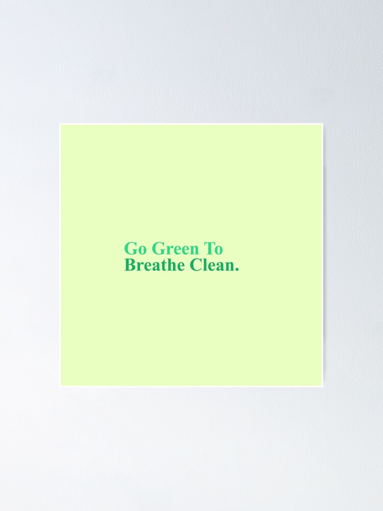 "Go green to breathe clean" Poster for Sale by skr0201 | Redbubble