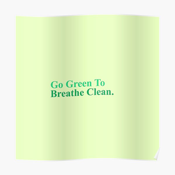 "Go green to breathe clean" Poster for Sale by skr0201 | Redbubble