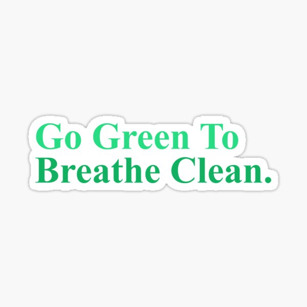 "Go green to breathe clean" Sticker for Sale by skr0201 | Redbubble