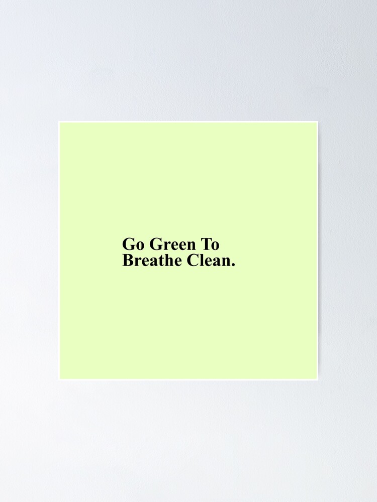 "Go green to breathe clean" Poster for Sale by skr0201 | Redbubble
