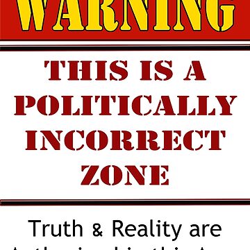 "Warning: Politically Incorrect Zone" Sticker for Sale by Buckwhite ...