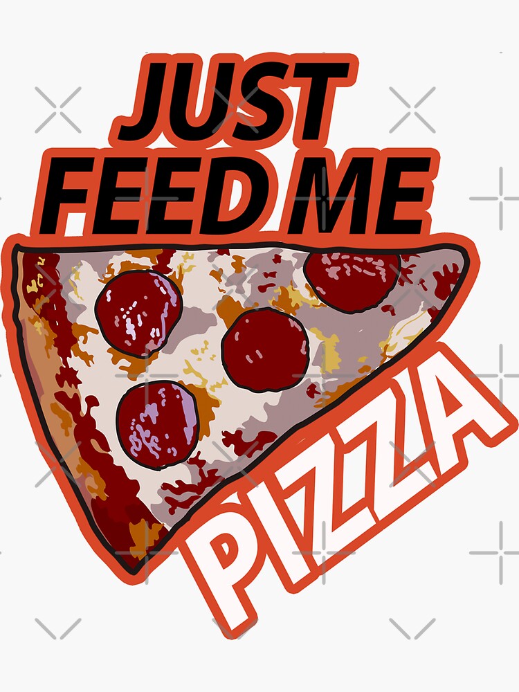"Just Feed Me Pizza" Sticker by Razan4U | Redbubble