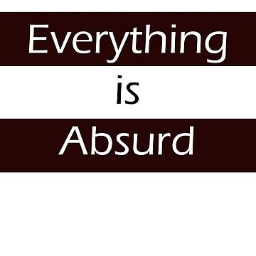 "Everything is absurd" Sticker for Sale by MyCraftingSpace | Redbubble