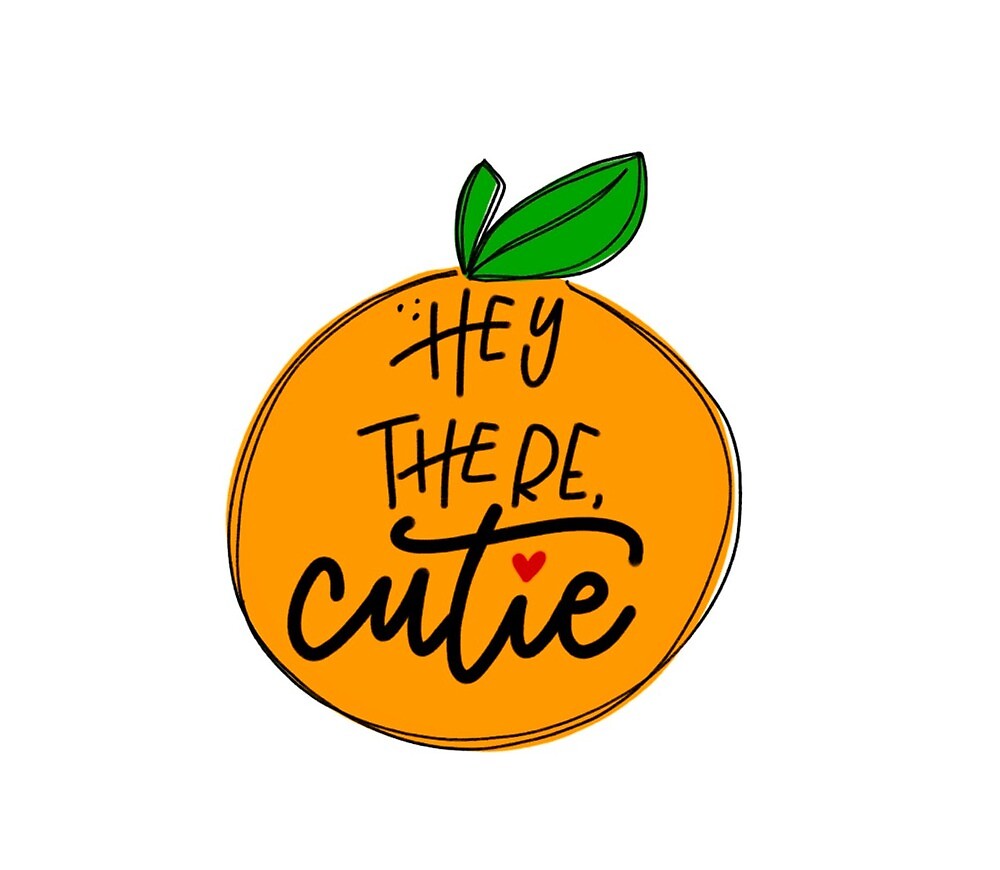 Hey There Cutie By Beeorchard Redbubble