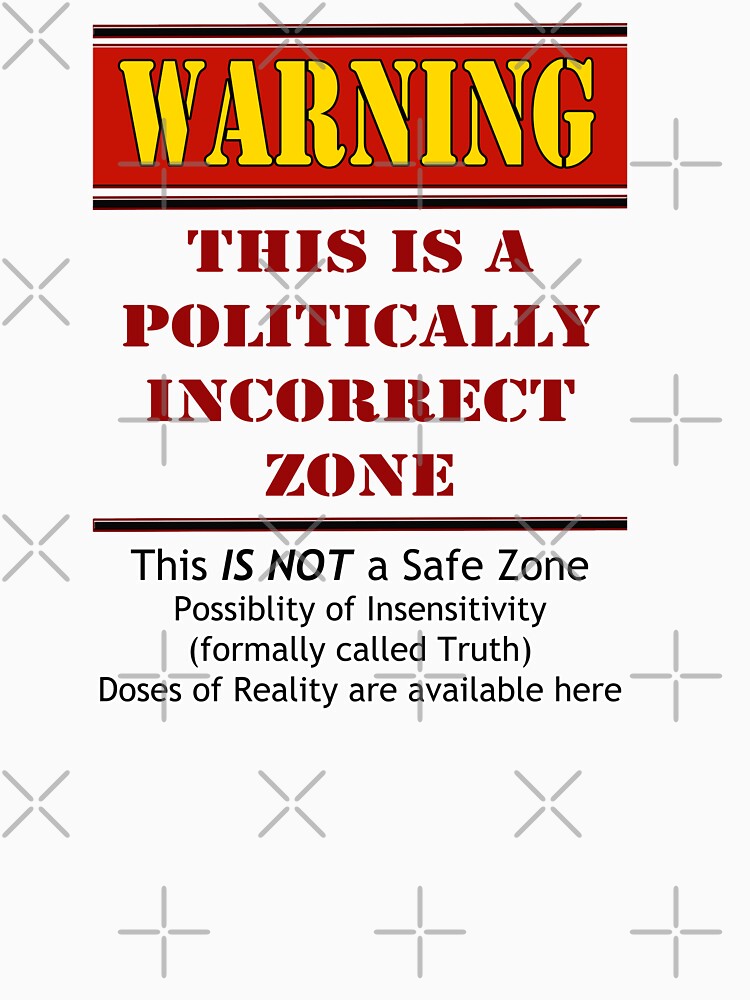 "Politically Incorrect Zone" T-shirt for Sale by Buckwhite | Redbubble ...