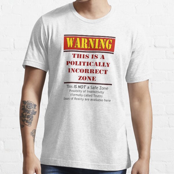 "Politically Incorrect Zone" T-shirt for Sale by Buckwhite | Redbubble ...