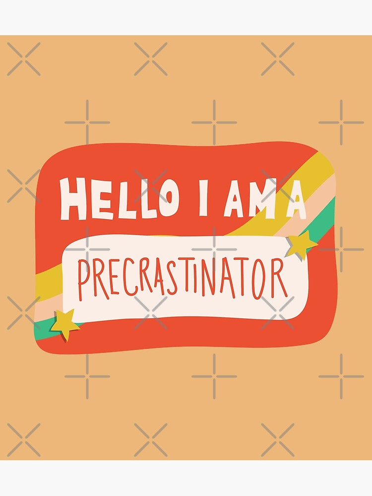 "Hello I am a Precrastinator" Poster for Sale by doodlebymeg | Redbubble