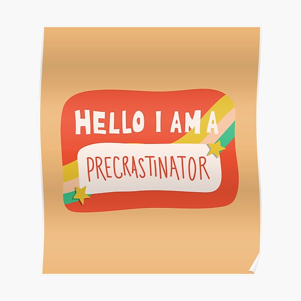 "Hello I am a Precrastinator" Poster for Sale by doodlebymeg | Redbubble