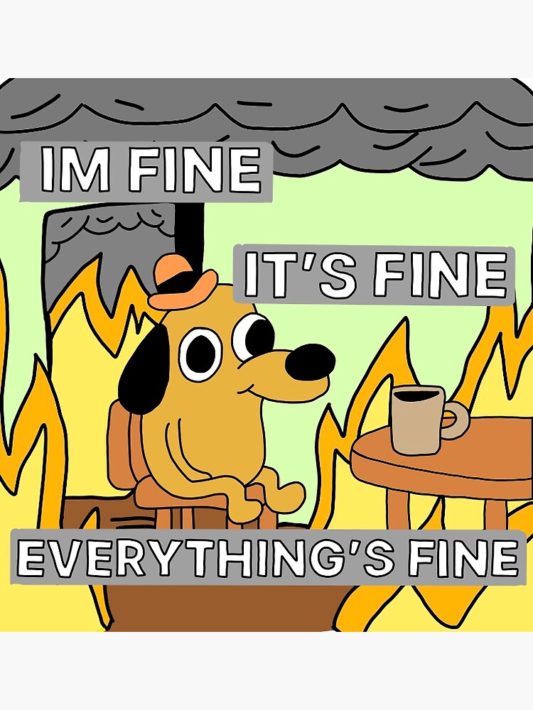 "IM FINE ITS FINE EVERTHING IS FINE" Sticker for Sale by OliviaLedoux ...