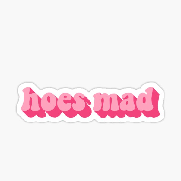 "Hoes Mad" Sticker for Sale by srann21 | Redbubble