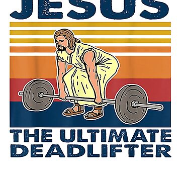 "Jesus The Ultimate Deadlifter Weightlifting" Classic T-Shirt for Sale ...