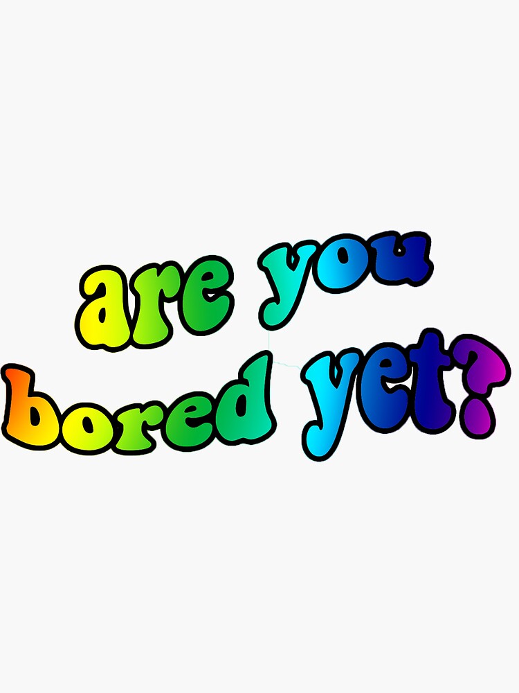 "are you bored yet?" Sticker for Sale by glueandgab | Redbubble