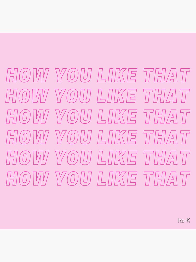 "How You Like That (x6)" Sticker for Sale by Its-K | Redbubble