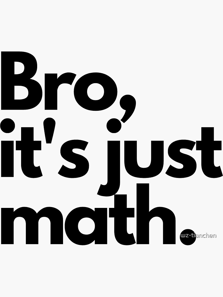"Bro, it's just math." Sticker for Sale by wz-tianchen | Redbubble