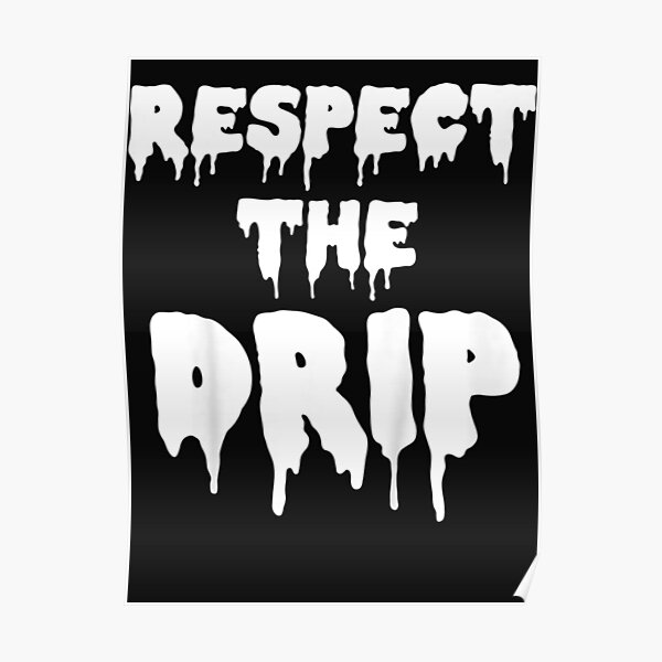 "Respect The Drip Funny Meme" Poster for Sale by DIXIEBREADING | Redbubble
