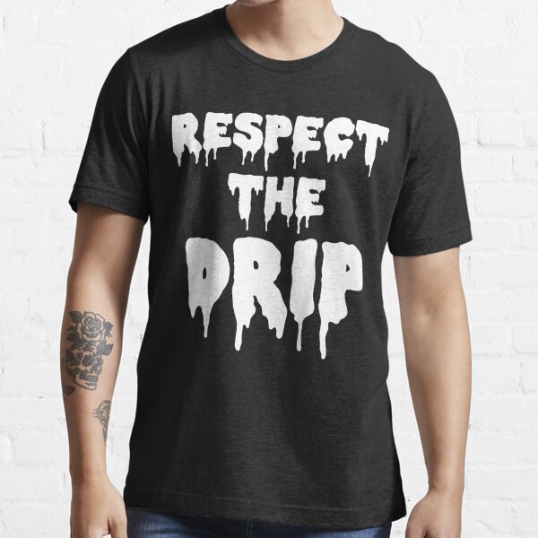 "Respect The Drip Funny Meme" T-shirt for Sale by DIXIEBREADING ...