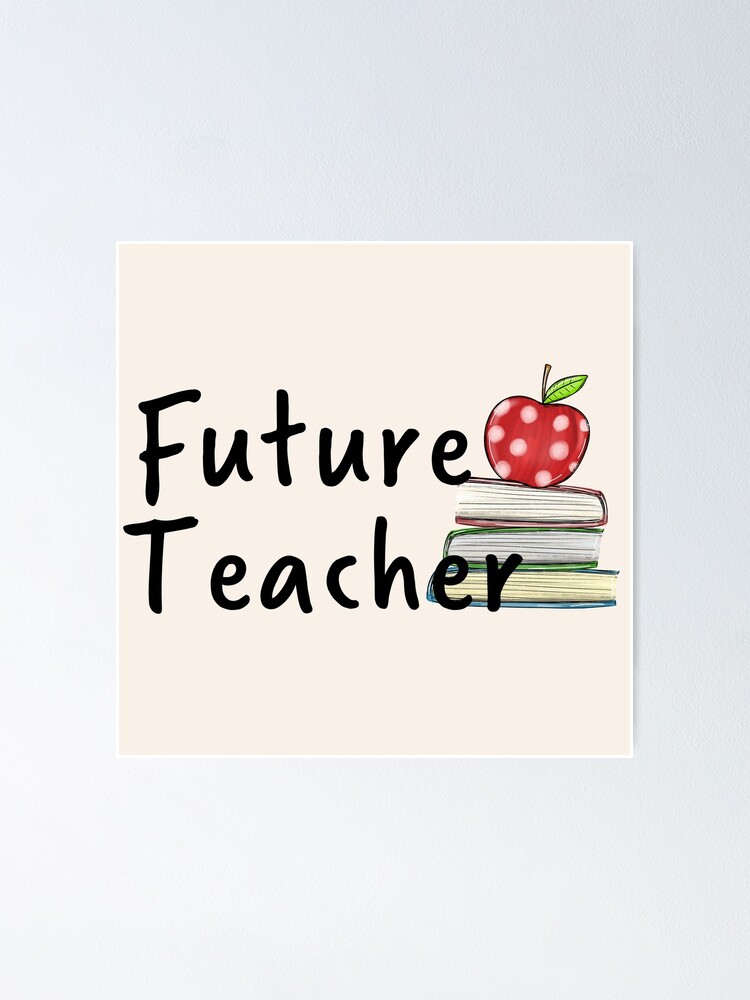 "future teacher" Poster for Sale by JavierShih | Redbubble