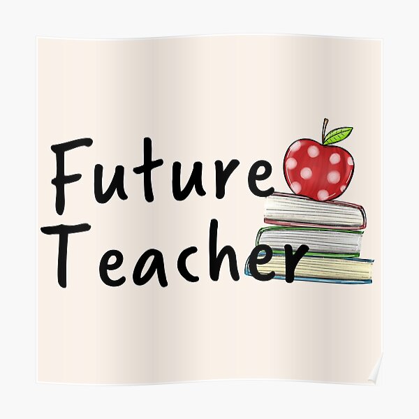 "future teacher" Poster by JavierShih | Redbubble