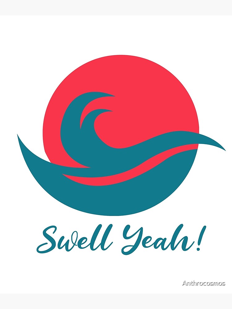 "Swell Yeah - Funny Surfer Design" Poster for Sale by Anthrocosmos ...