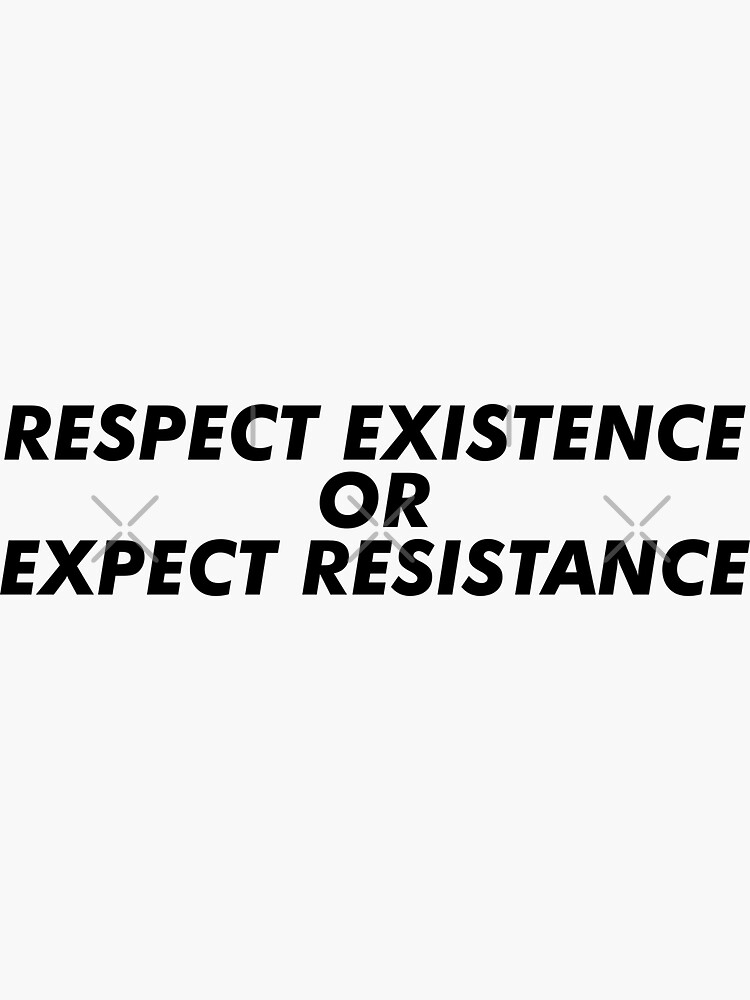 "Respect Existence Or Expect Resistance" Sticker for Sale by skr0201 ...
