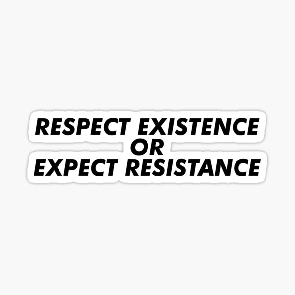 "Respect Existence Or Expect Resistance" Sticker for Sale by skr0201 ...