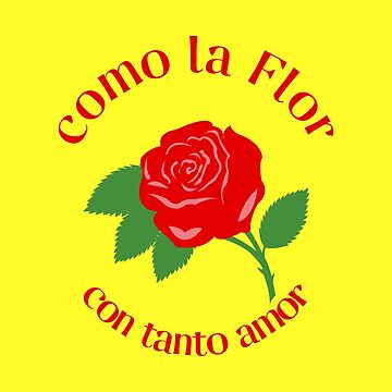 "COMO LA FLOR CON TANTO AMOR" Poster for Sale by CasaLatina | Redbubble