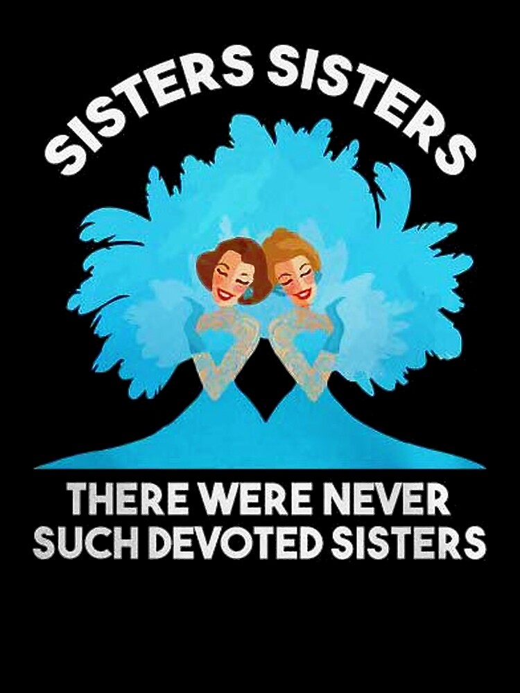 "Sisters Sisters There Were Never Such Devoted Sisters" Poster for Sale ...