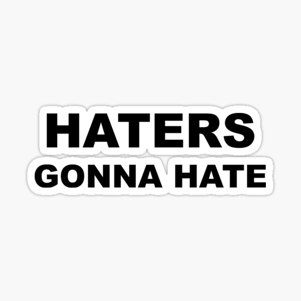 Haters Gonna Hate Stickers | Redbubble