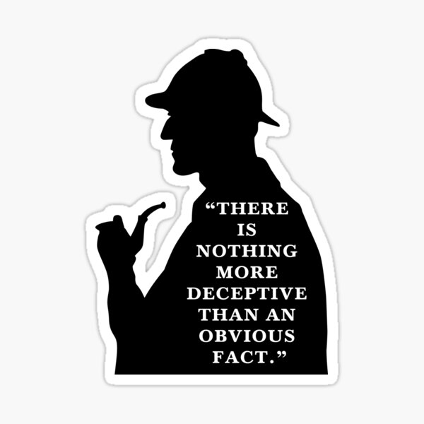 There is nothing more deceptive than an obvious fact. Sherlock Quote ...
