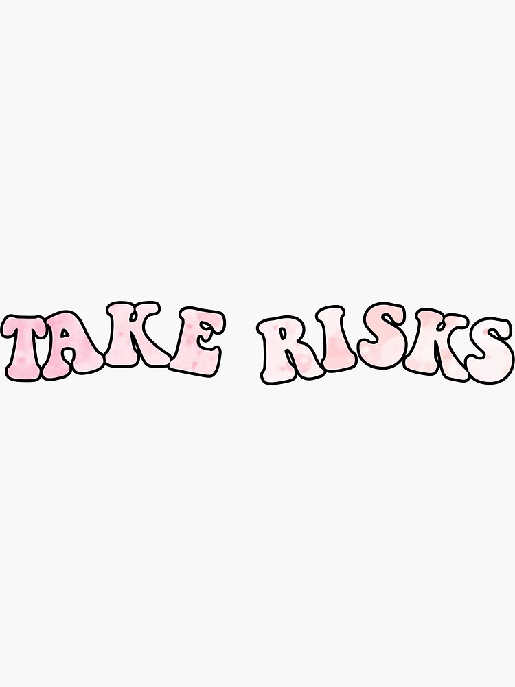 "take risks" Sticker for Sale by carleemarkle | Redbubble