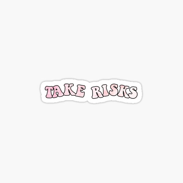 "take risks" Sticker for Sale by carleemarkle | Redbubble