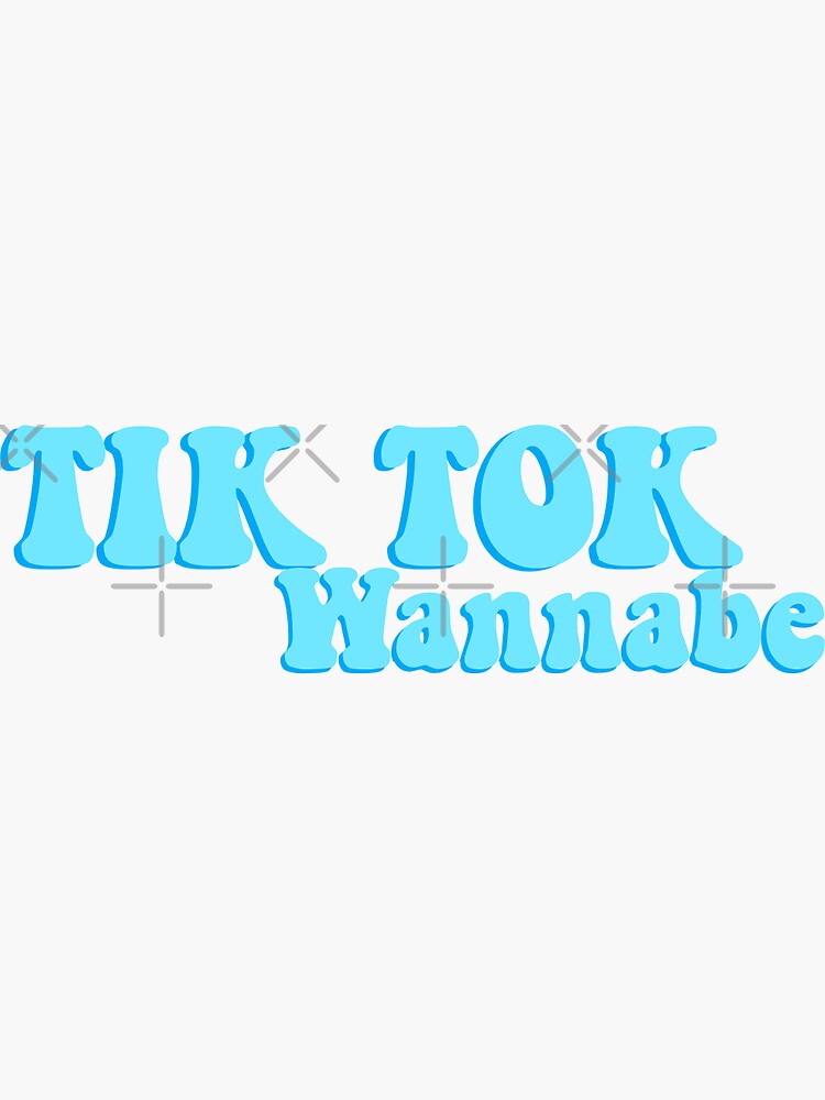 "Tik Tok Wannabe" Sticker for Sale by Sam7291 | Redbubble