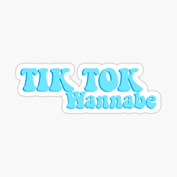 "Tik Tok Wannabe" Sticker for Sale by Sam7291 | Redbubble