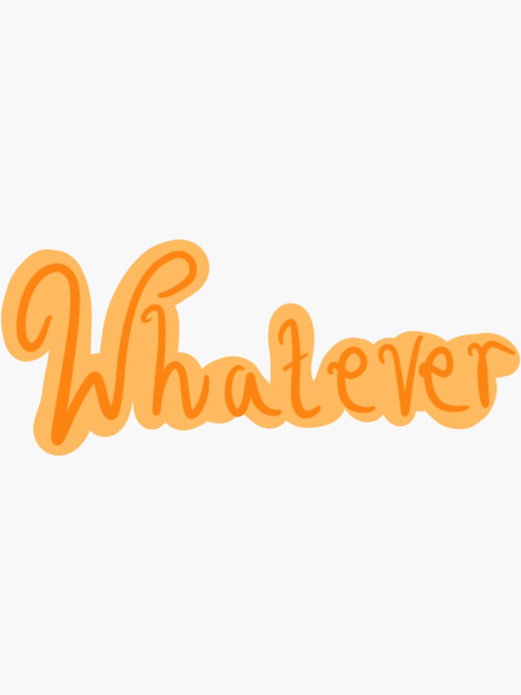 "Whatever " Sticker by Aleishajade | Redbubble