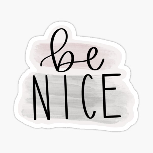"be nice sticker" Sticker by emmaxchi | Redbubble