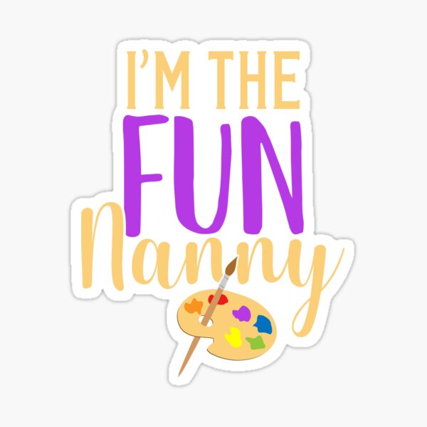 "I'm the fun nanny" Sticker for Sale by joyfuldesigns55 | Redbubble